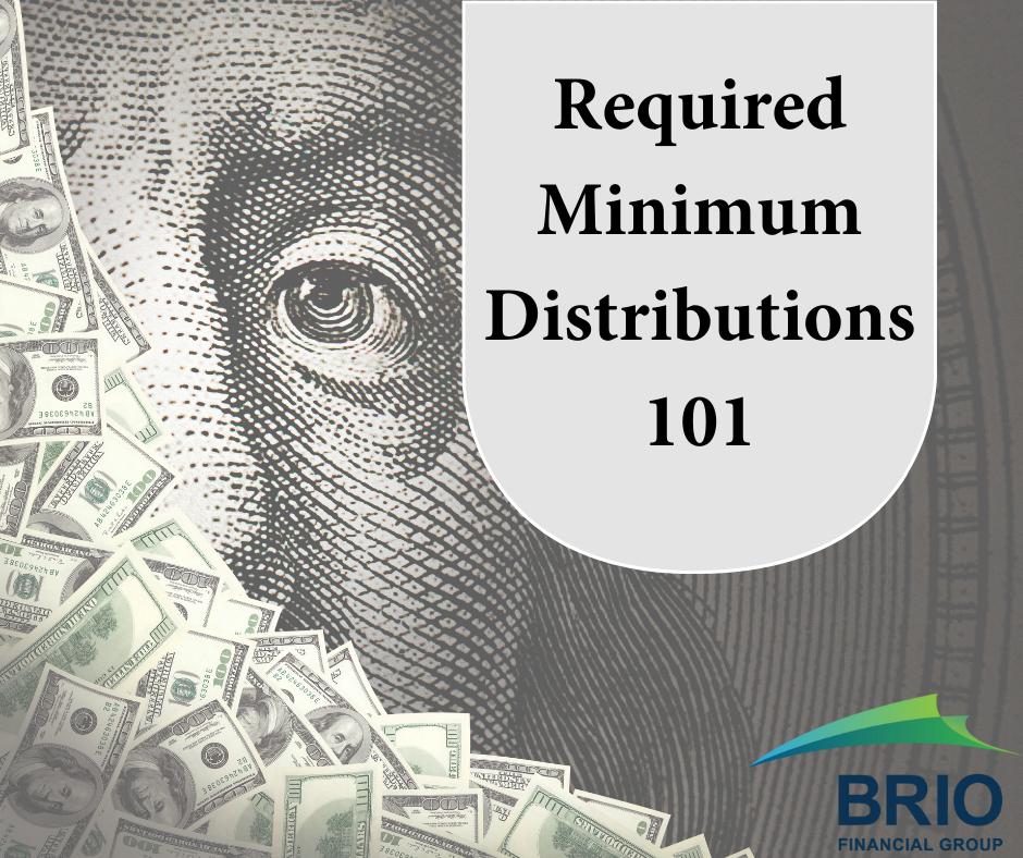 Required Minimum Distributions 101 | Brio Financial Group Required Minimum Distributions 101 | Brio Financial Group